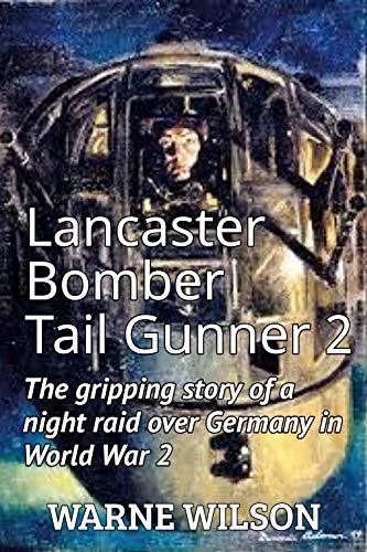 Lancaster Bomber Tail Gunner 2: The Peenemunde Raid by Warne Wilson ...