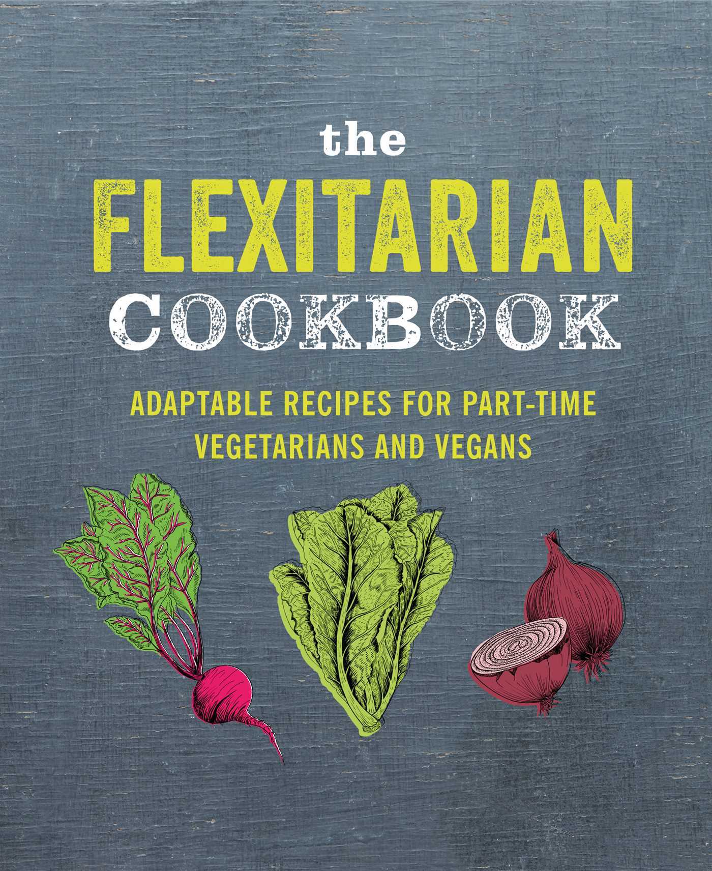 The Flexitarian Cookbook: Adaptable recipes for part-time vegetarians ...