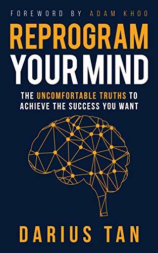 Reprogram Your Mind: The Uncomfortable Truths To Achieve The Success ...