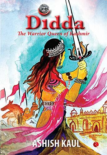 Didda: The Warrior Queen of Kashmir by Ashish Kaul | Goodreads