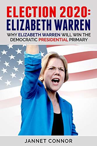 Election 2020: Elizabeth Warren: Why Elizabeth Warren Will Win the ...