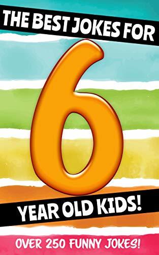 The Best Jokes For 6 Year Old Kids!: Over 250 really funny, hilarious Q ...