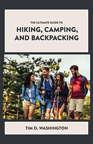 The Ultimate Guide to Hiking, Camping, and Backpacking: Beginner's ...