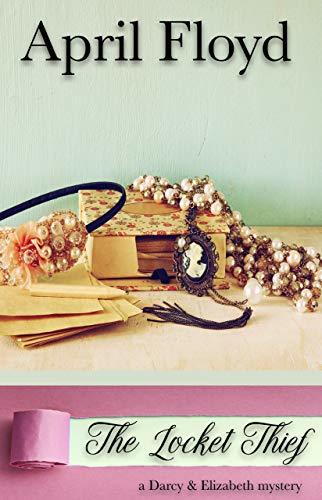 The Locket Thief: A Darcy & Elizabeth mystery by April Floyd | Goodreads