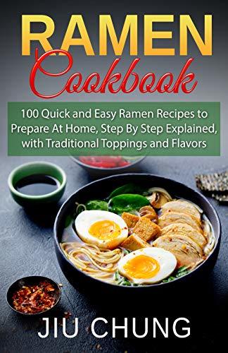 Ramen Cookbook: 100 Quick and Easy Ramen Recipes to Prepare At Home ...
