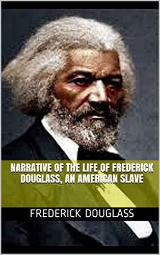 Narrative of the Life of Frederick Douglass, an American Slave by ...