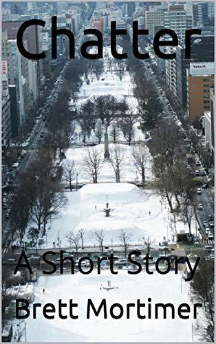 Chatter: A Short Story by Brett Mortimer | Goodreads