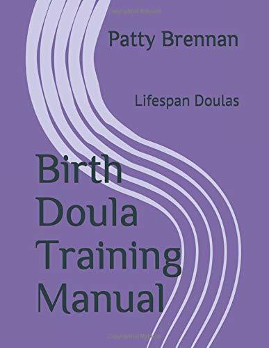 Birth Doula Training Manual: Lifespan Doulas by Patty Brennan | Goodreads