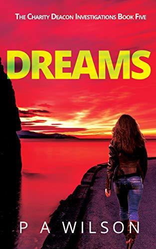Dreams (Charity Deacon Investigations #5) by P.A. Wilson | Goodreads
