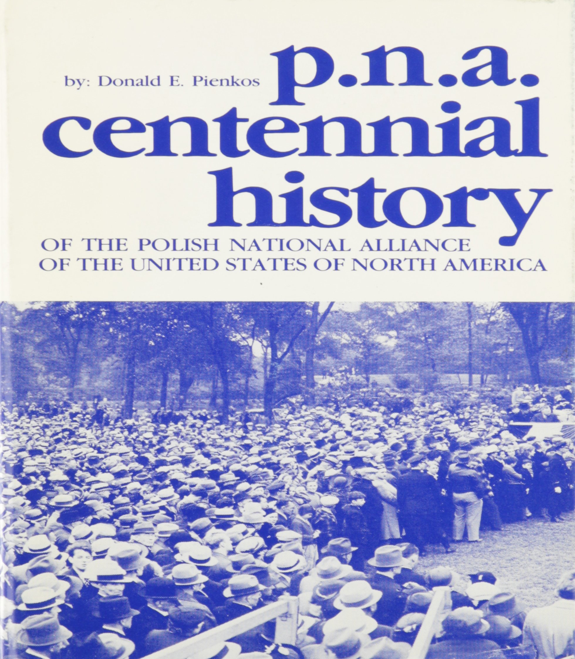 PNA Centennial History of the Polish National Alliance of the United ...