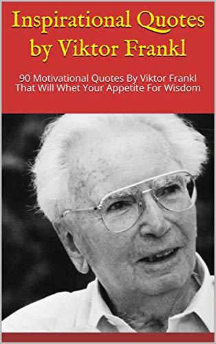 Inspirational Quotes by Viktor Frankl: 90 Motivational Quotes By Viktor ...