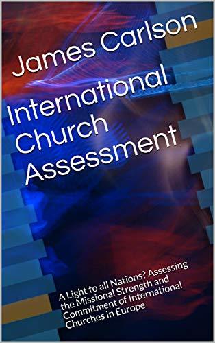 International Church Assessment: A Light to all Nations? Assessing the ...