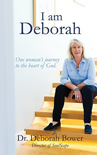 I am Deborah: One Woman's Journey to the Heart of God by Deborah Bower ...