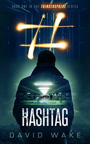Hashtag: A techno-crime thriller (Thinkersphere Book 1) by David Wake | Goodreads