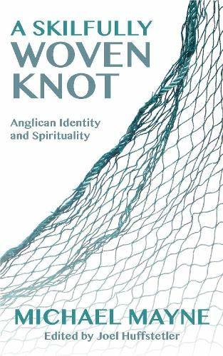 A Skilfully Woven Knot: Anglican Identity and Spirituality by Michael ...