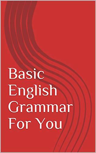 Basic English Grammar For You: Basic Grammar Explained in Easy Terms by ...