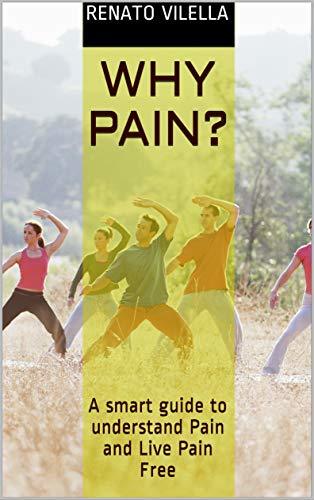 Why Pain?: A smart guide to understand Pain and Live Pain Free by ...