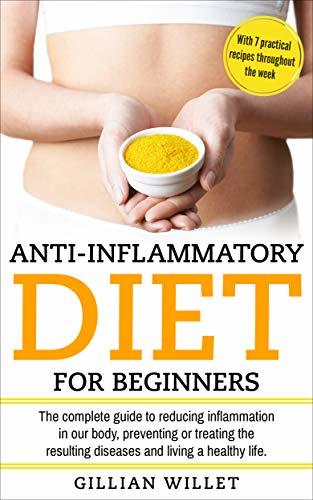 Anti-inflammatory diet for beginners: The complete guide to reducing inflammation in our body ...