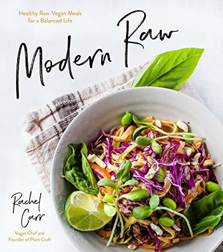 Modern Raw: Healthy Raw Vegan Meals for a Balanced Life by Rachel Carr ...