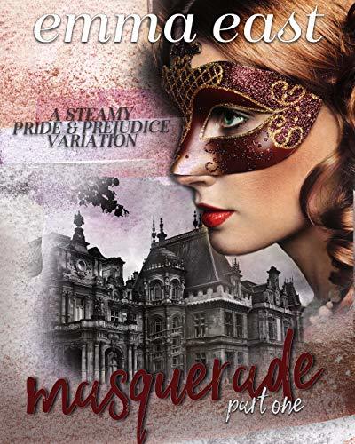 Masquerade Part One: A Steamy Pride & Prejudice Variation by Emma East ...