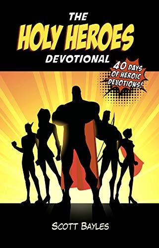 The Holy Heroes Devotional: 40 Bible Devotions Inspired by Superheroes ...