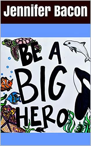 Be A Big Hero by Jennifer Bacon | Goodreads
