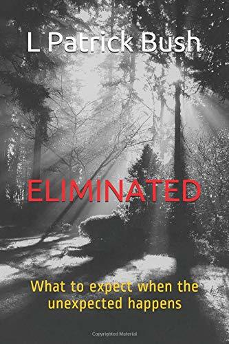 ELIMINATED: What to expect when the unexpected happens by L Patrick ...