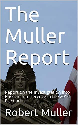 The Mueller Report: Report on the Investigtation into Russian ...