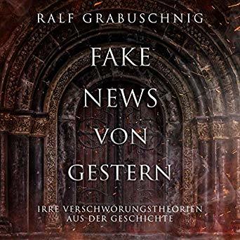 Fake News von Gestern: Irre Verschwörungstheorien aus der Geschichte by Ralf Grabuschnig | Goodreads