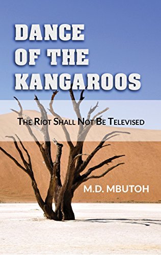 Dance of the Kangaroos: The Riot shall not be Televised by M.D. Mbutoh ...