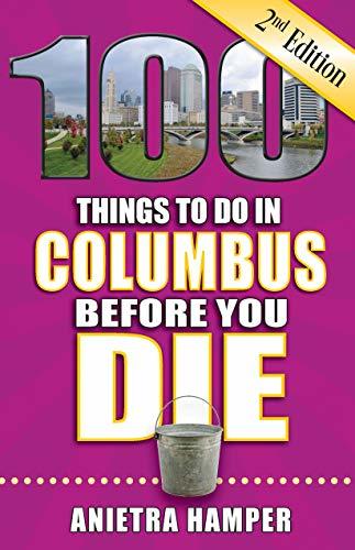 100 Things to Do in Columbus Before You Die, 2nd Edition by Anietra ...