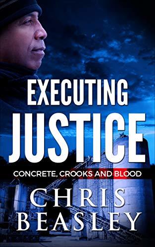 Executing Justice: Concrete, Crooks and Blood by Chris Beasley | Goodreads