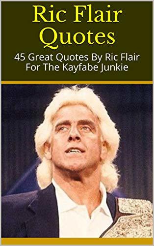 Ric Flair Quotes: 45 Great Quotes By Ric Flair For The Kayfabe Junkie ...