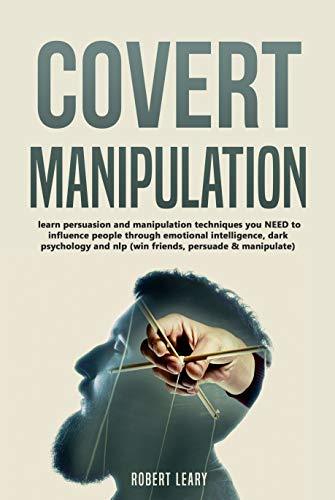 Covert Manipulation: Learn Persuasion and Manipulation Techniques You ...