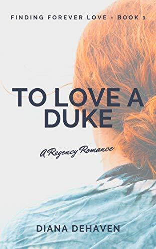 To Love A Duke: A Regency Romance by Diana DeHaven | Goodreads