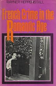 French crime in the Romantic age by Rayner Heppenstall | Goodreads