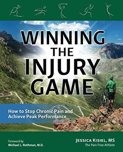 Winning the Injury Game: How to Stop Chronic Pain and Achieve Peak ...