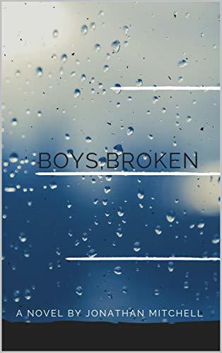 Boys, Broken: A Novel by Jonathan Mitchell | Goodreads