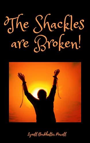 The Shackles are Broken: You Are Free by Lynell Powell | Goodreads