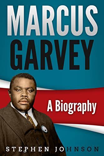 Marcus Garvey: A Biography by Stephen Johnson | Goodreads