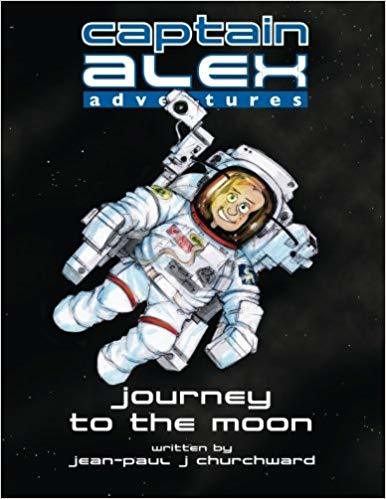 Captain Alex: Journey to the Moon by Mr Jean-Paul J Churchward | Goodreads
