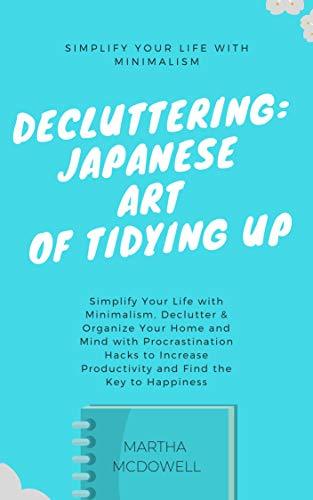 Decluttering: Japanese Art of Tidying Up: Simplify Your Life with ...