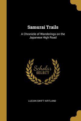 Samurai Trails: A Chronicle of Wanderings on the Japanese High Road by ...
