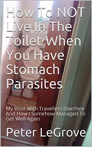 How To NOT Live In The Toilet When You Have Stomach Parasites: My Bout ...
