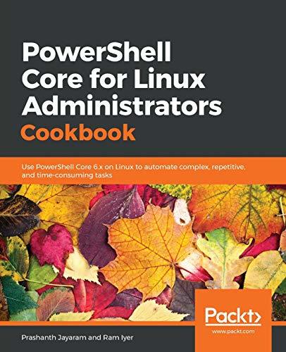 PowerShell Core for Linux Administrators Cookbook by Prashanth Jayaram ... PowerShell Core for Linux Administrators Cookbook by Prashanth Jayaram ...