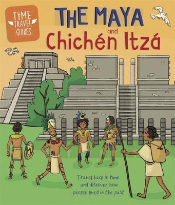 Time Travel Guides: The Maya and Chichén Itzá by Ben Hubbard | Goodreads