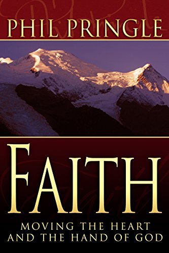 Faith: Moving the Heart and Hand of God by Phil Pringle | Goodreads