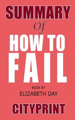 Summary of How to Fail Book by Elizabeth Day by CityPrint | Goodreads
