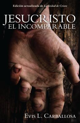 Jesucristo el incomparable (Libros De Evis Carballosa) by Evis ...