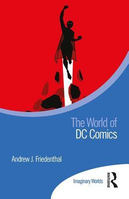 The World of DC Comics (Imaginary Worlds) by Andrew J. Friedenthal ...